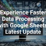 Experience Faster Data Processing with Google Sheets’ Latest Update ...