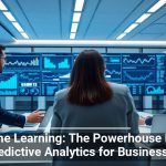 Machine Learning: The Powerhouse Behind Predictive Analytics for ...